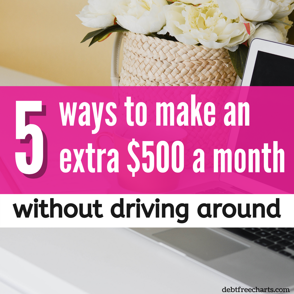5 Easy Ways To Make An Extra 500 A Month From Home Debt Free Charts 5 Easy Ways To Make An Extra 500 A Month From Home Debt Free Charts